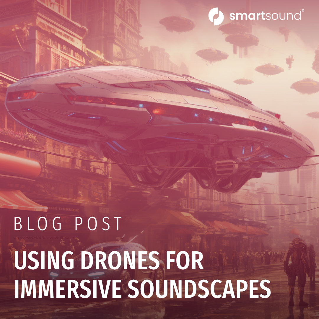 Creating immersive soundscapes with cinematic drones - Smartsound Cloud